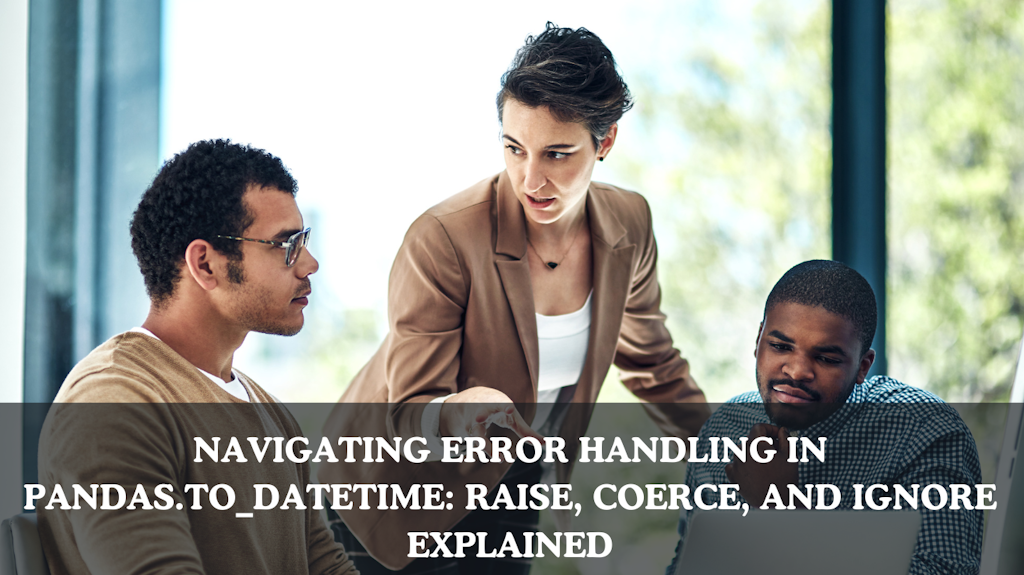 Icandoml Blog Navigating Error Handling In Pandastodatetime Raise